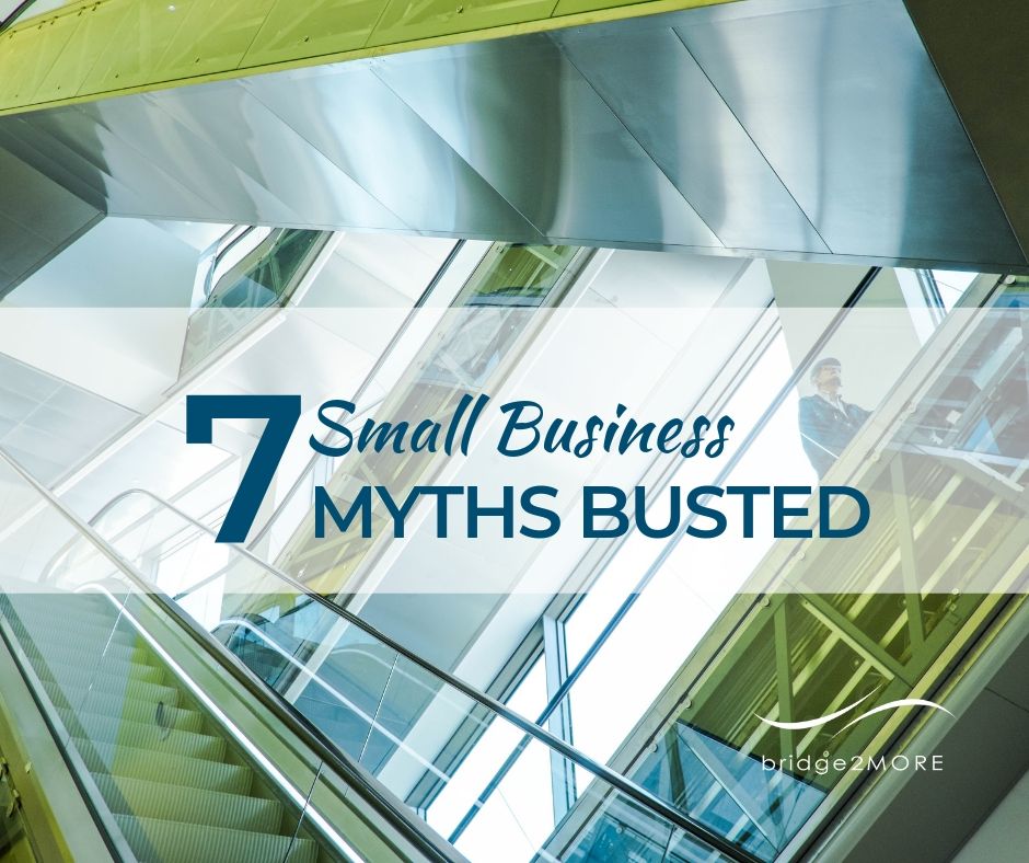 Seven small business myths busted - Bridge2More